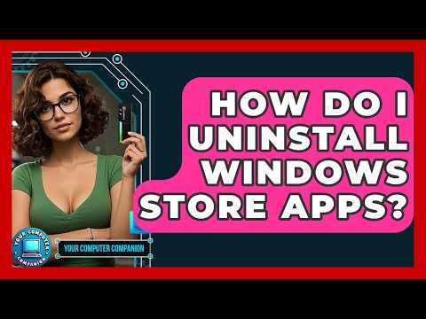 How Do I Uninstall Windows Store Apps? - Your Computer Companion