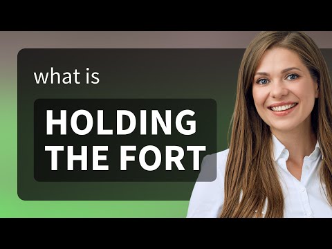 Understanding "Holding the Fort" - A Phrase in the English Language