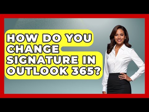 How Do You Change Signature In Outlook 365? - TheEmailToolbox.com