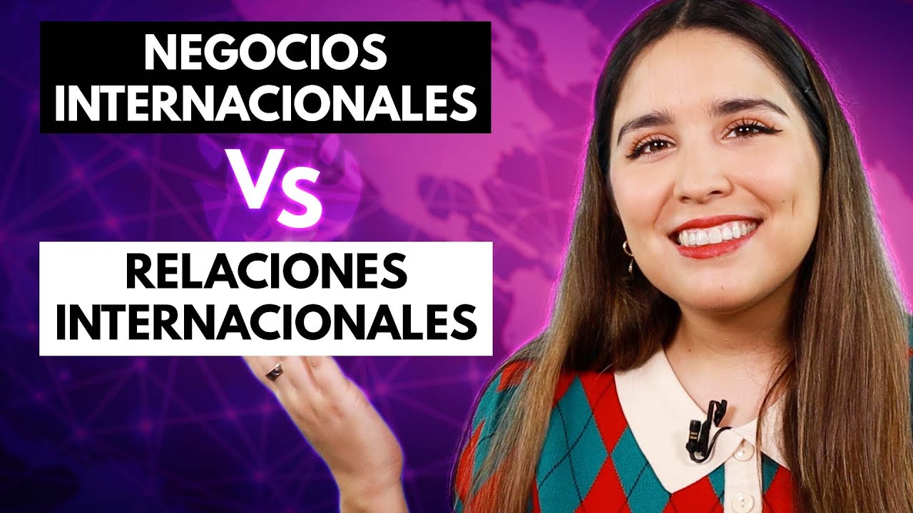 Negocios Internacionales vs Relaciones Internacionales 🤔 ¿Cuál es la diferencia?