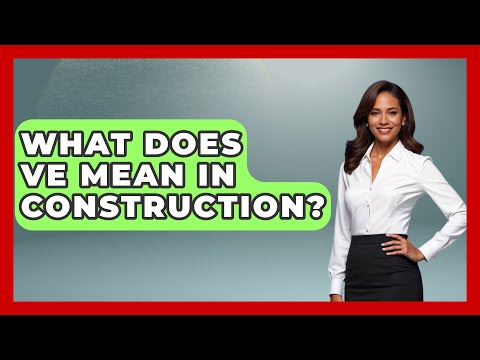 What Does VE Mean In Construction? - Civil Engineering Explained