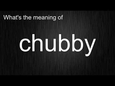 What's the meaning of "chubby", How to pronounce chubby?