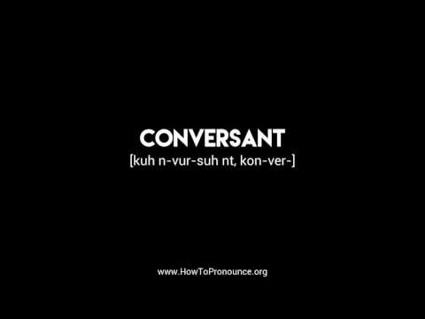 How to Pronounce "conversant"