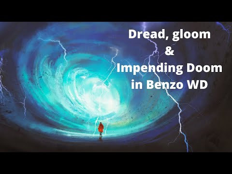 Feeling of Gloom, Dread and Impending Doom in Benzo WD