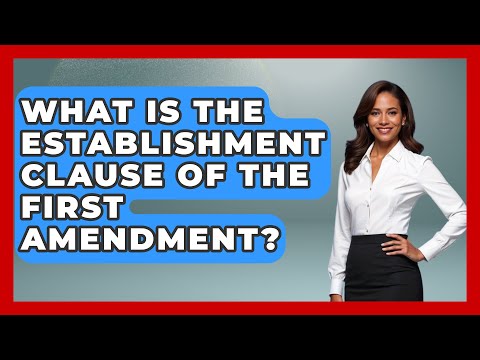 What Is The Establishment Clause Of The First Amendment? - The Right Politics