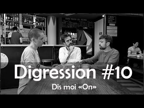 Digression #10 // Dis moi "On"
