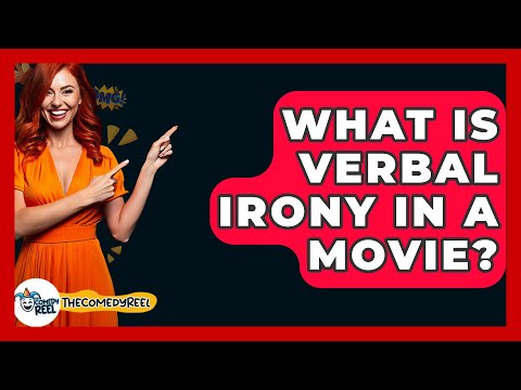 What Is Verbal Irony In A Movie? - The Comedy Reel