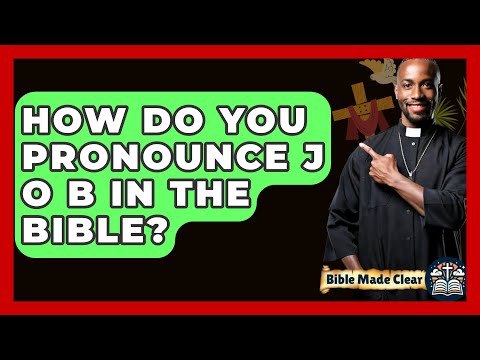 How Do You Pronounce J O B In The Bible? - BibleMadeClear.com