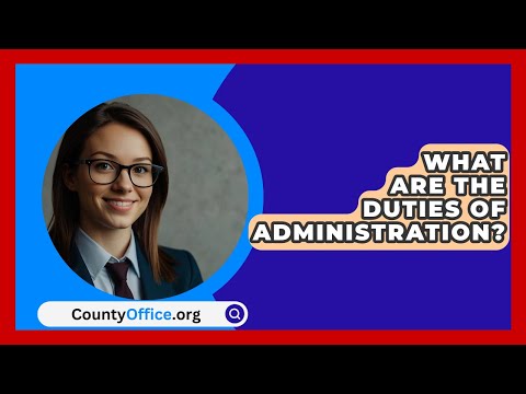 What Are The Duties Of Administration? - CountyOffice.org
