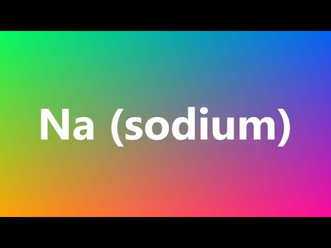 Na (sodium) - Medical Meaning and Pronunciation