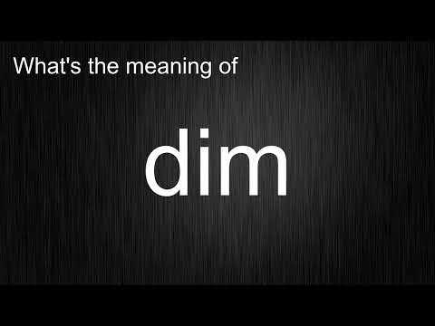 What's the meaning of "dim", How to pronounce dim?