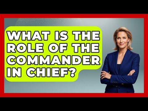 What Is the Role of the Commander in Chief? | Inside the Executive Branch