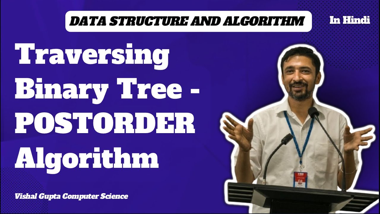 Traversing Binary Tree - POSTORDER Algorithm | Data Structure and Algorithms | Vishal Gupta