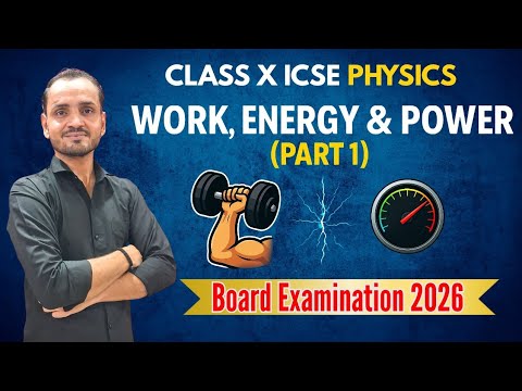 Work, Energy & Power - Part 1 | Class X ICSE Physics | Board Exam 2026 Preparation