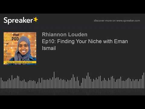 Ep10: Finding Your Niche with Eman Ismail (part 4 of 4)