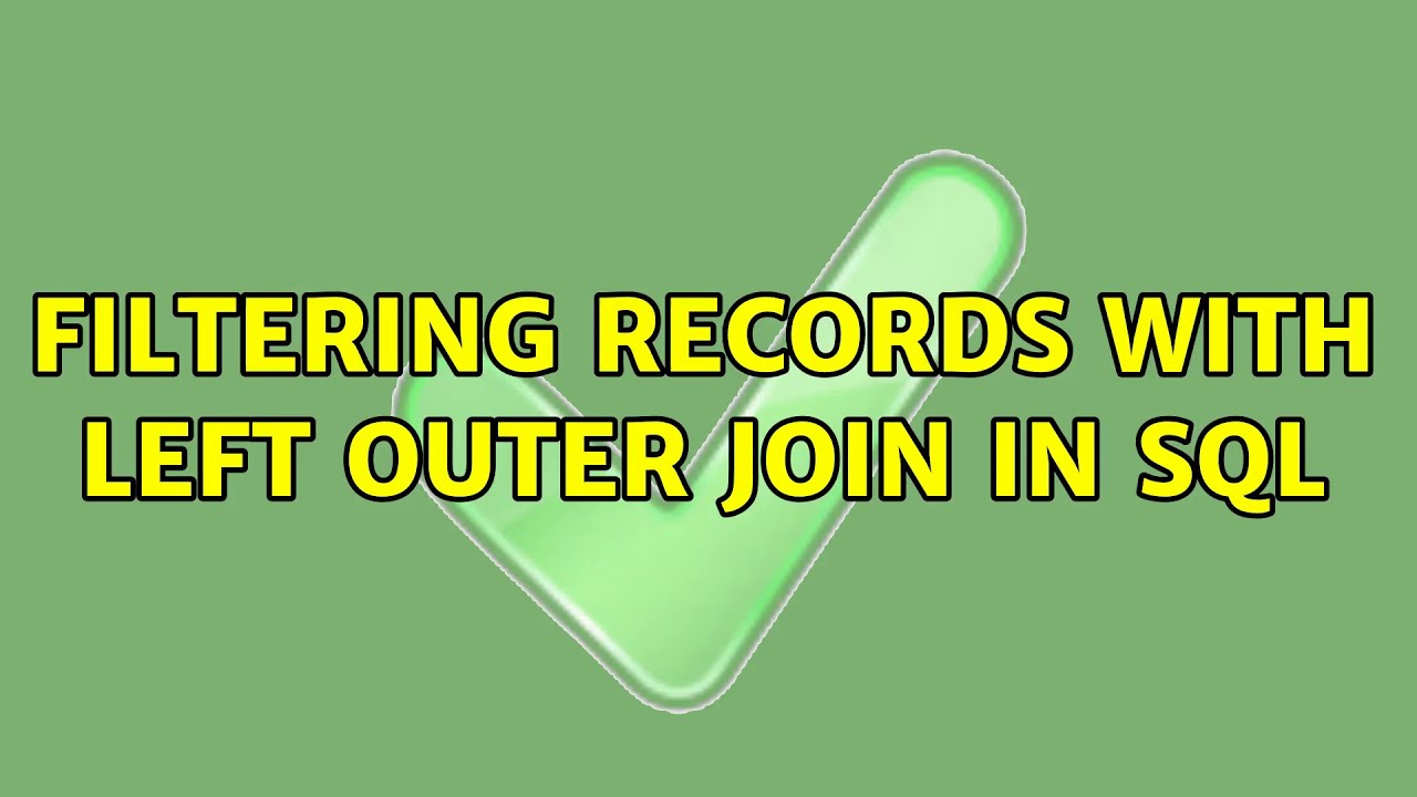 filtering records with left outer join in sql (2 Solutions!!)
