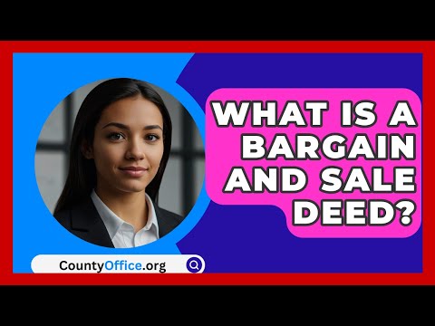 What Is A Bargain And Sale Deed? - CountyOffice.org