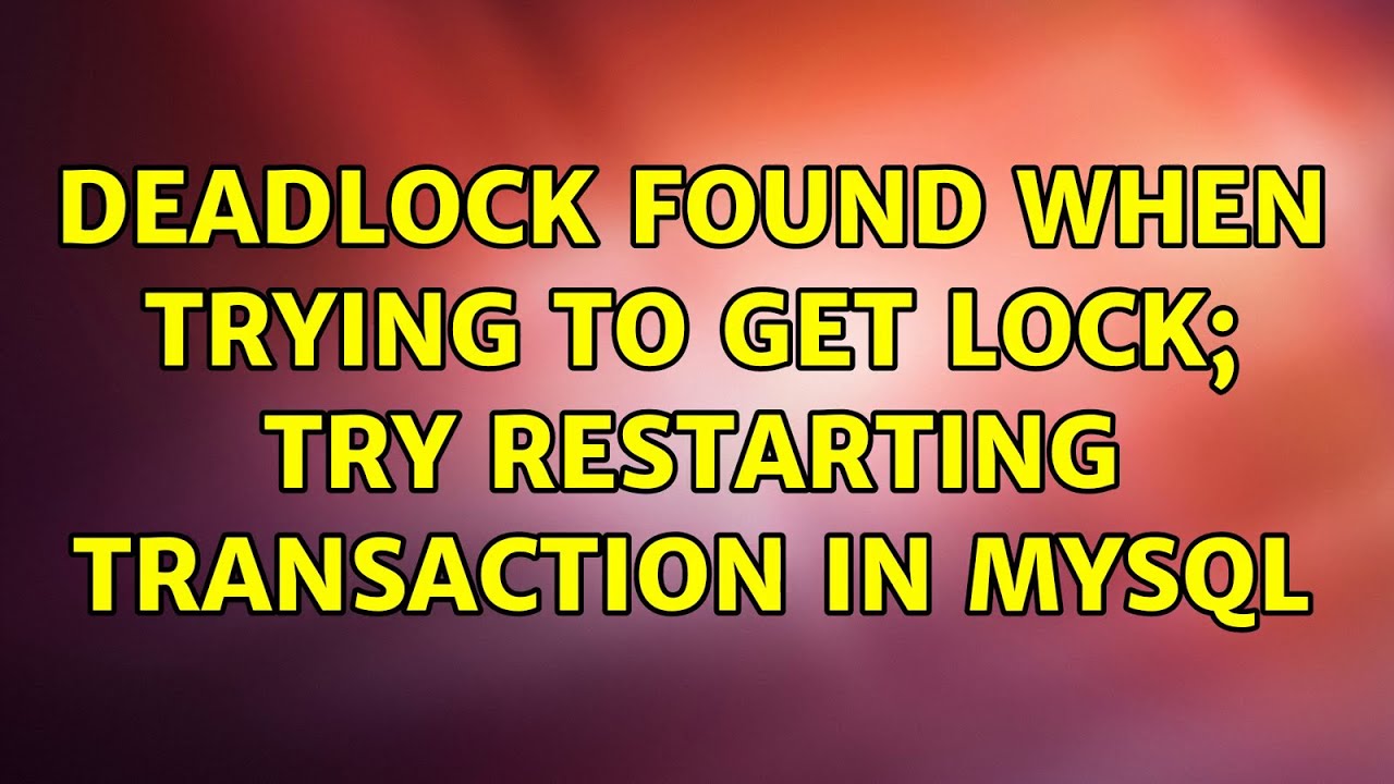 Deadlock found when trying to get lock; try restarting transaction in mysql