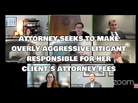 ATTORNEY SEEKS TO MAKE OVERLY AGGRESSIVE LITIGANT RESPONSIBLE FOR HER CLIENT'S ATTORNEY'S FEES