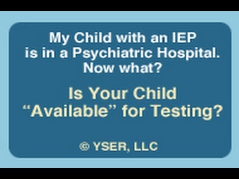My Child with an IEP is in a Psychiatric Hospital: Is Your Child "Available for Testing?