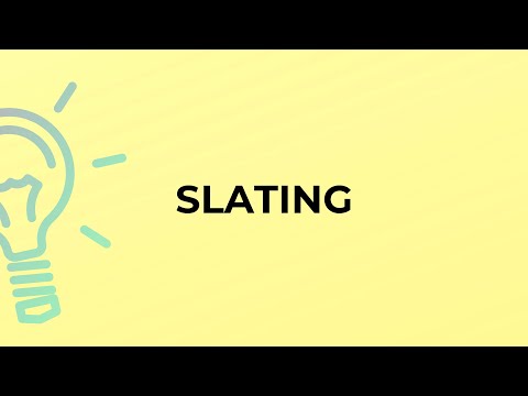 What is the meaning of the word SLATING?