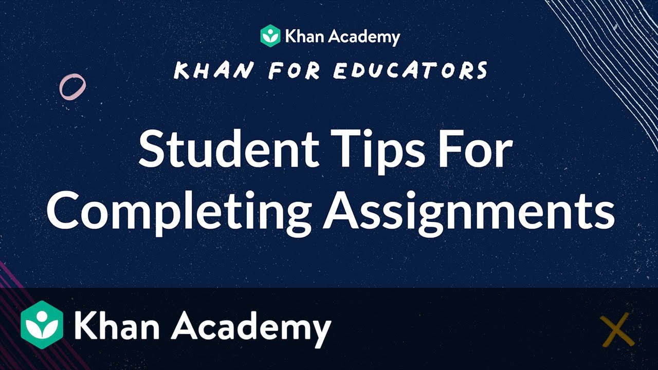Student Tips for Completing Assignments on Khan Academy