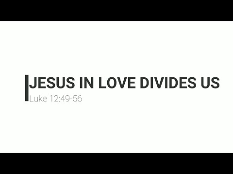 Jesus In Love Divides Us, Luke 12:49-56 (Ordinary 20 Year C 2022) – Big ...