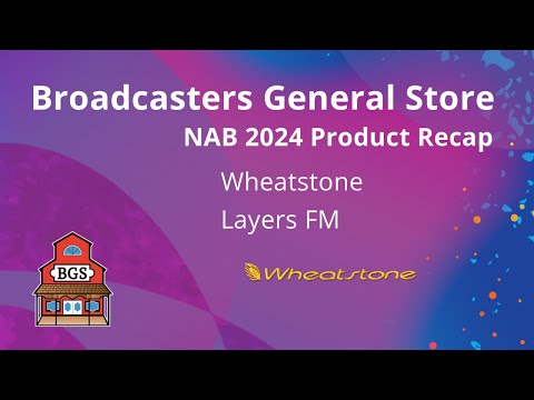 BGS- Wheatstone LayersFM NAB 2024