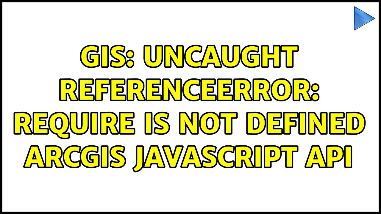 GIS: Uncaught ReferenceError: require is not defined ArcGIS javascript API (2 Solutions!!)