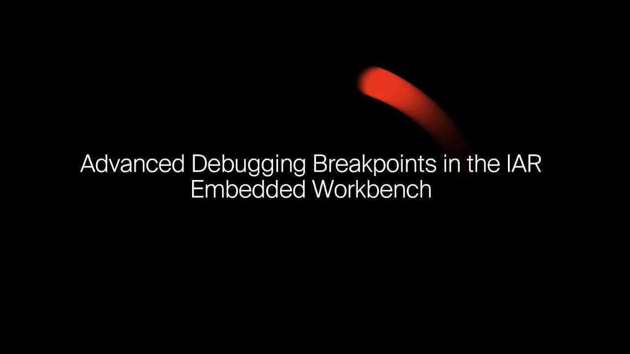 Advanced Debugging Breakpoints in the IAR Embedded Workbench