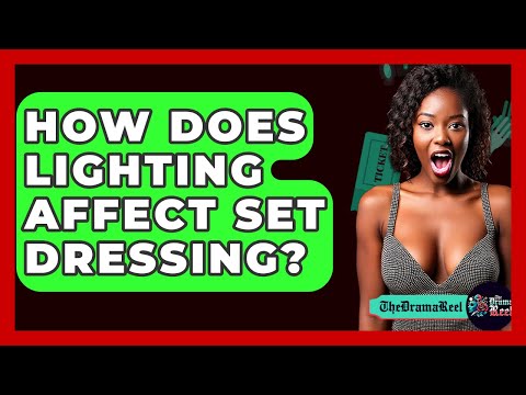 How Does Lighting Affect Set Dressing? - The Drama Reel