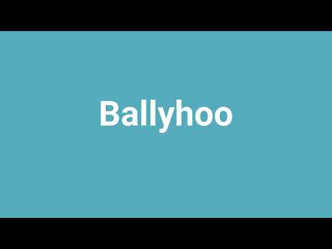 'Ballyhoo' Meaning and Pronunciation
