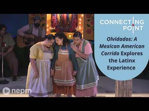 'Olvidados: A Mexican American Corrido' Explores the Latinx Experience | Connecting Point