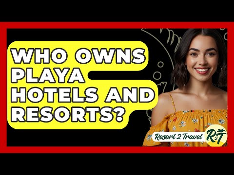 Who Owns Playa Hotels And Resorts? - Resort 2 Travel