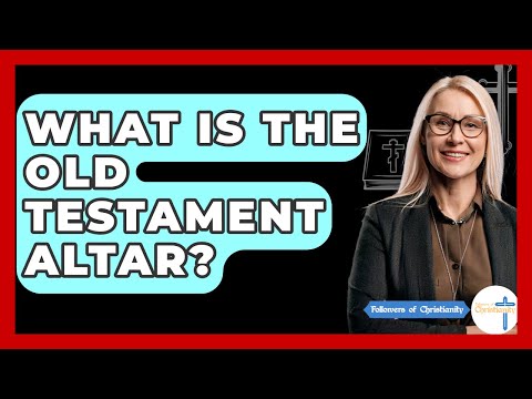 What Is The Old Testament Altar? - Followers Of Christianity