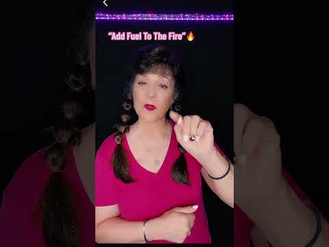 English idiom in ASL: “Add Fuel To The Fire”