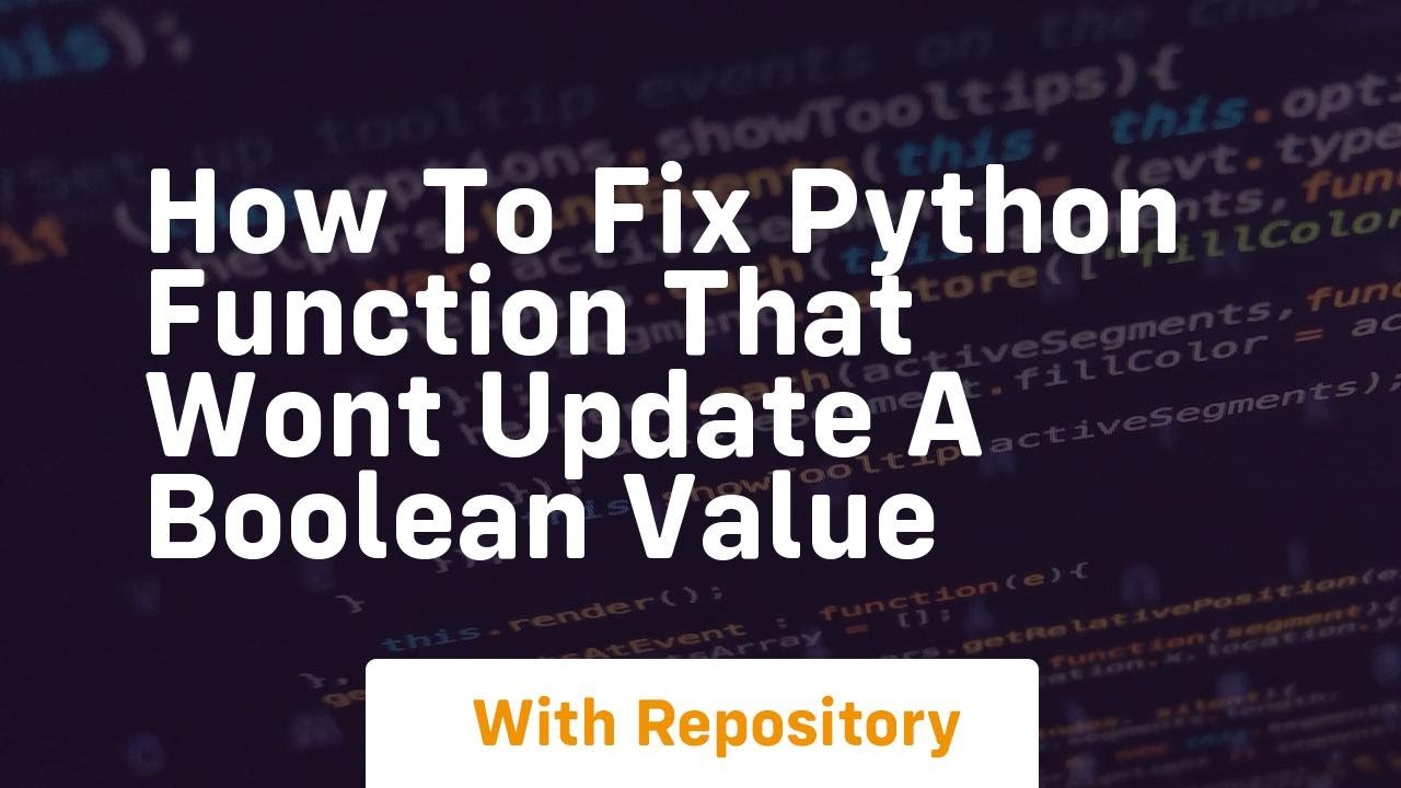 how to fix python function that wont update a boolean value
