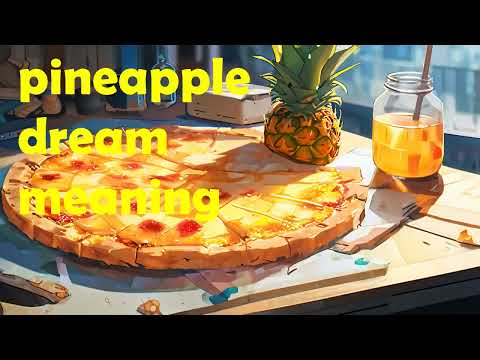 pineapple in dream meaning/what does it mean to dream of a /interpretation/dreaming/cutting/eating