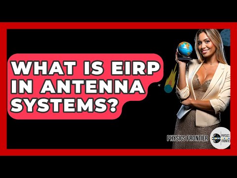 What Is EIRP In Antenna Systems? - Physics Frontier