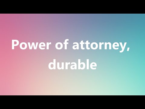 Power of attorney, durable - Medical Meaning and Pronunciation