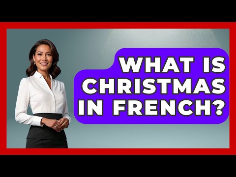 What Is Christmas In French? - France Fact File