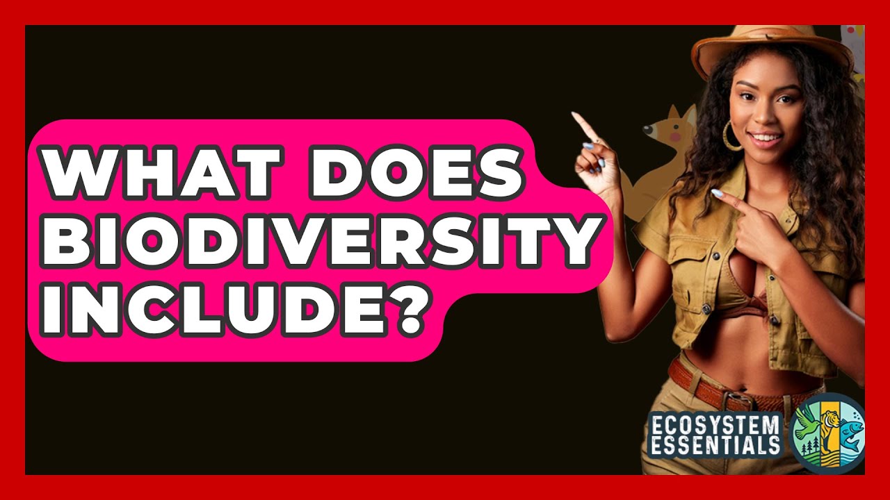 What Does Biodiversity Include? - Ecosystem Essentials