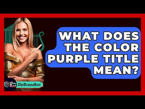 What Does The Color Purple Title Mean? - The Drama Reel