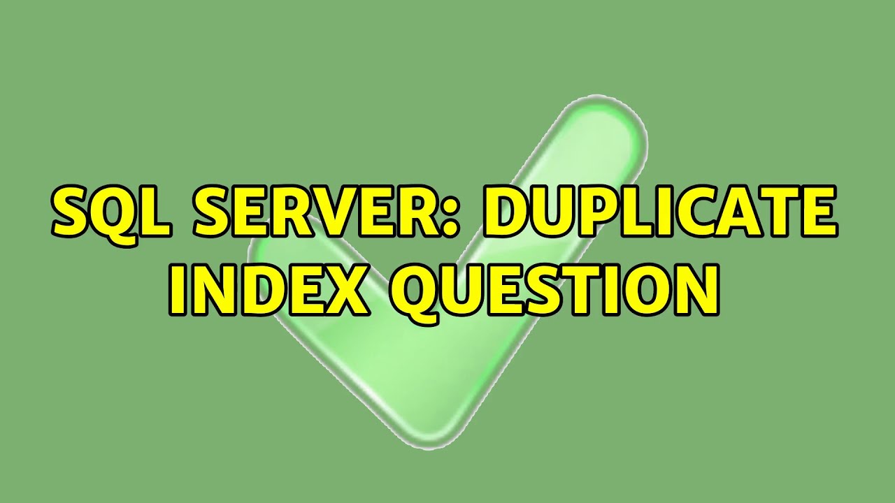 SQL Server: Duplicate Index Question