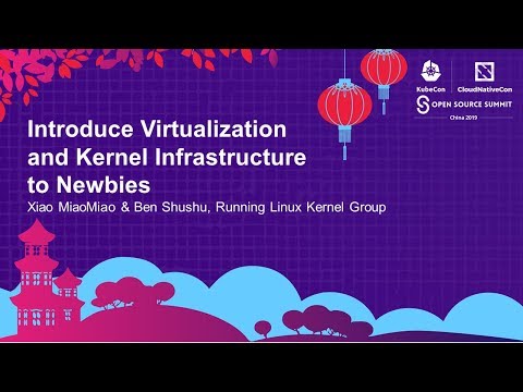 Introduce Virtualization and Kernel Infrastructure to Newbies - Xiao MiaoMiao & Ben Shushu