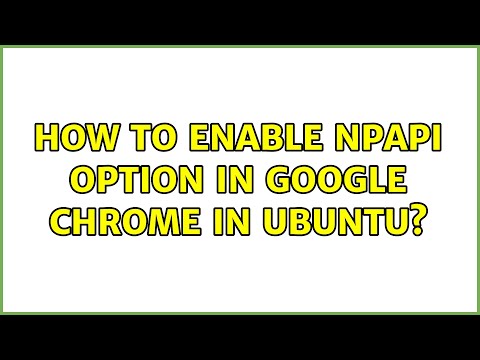 Ubuntu: How to enable NPAPI option in google chrome in Ubuntu?