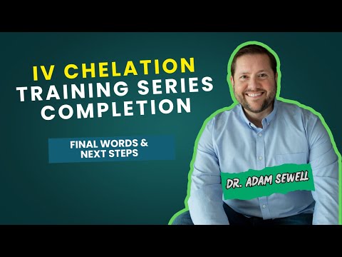 Final Words & Next Steps | IV Chelation Training Series Completion | Dr. Adam Sewell
