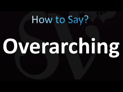 How to Pronounce Overarching (correctly!)