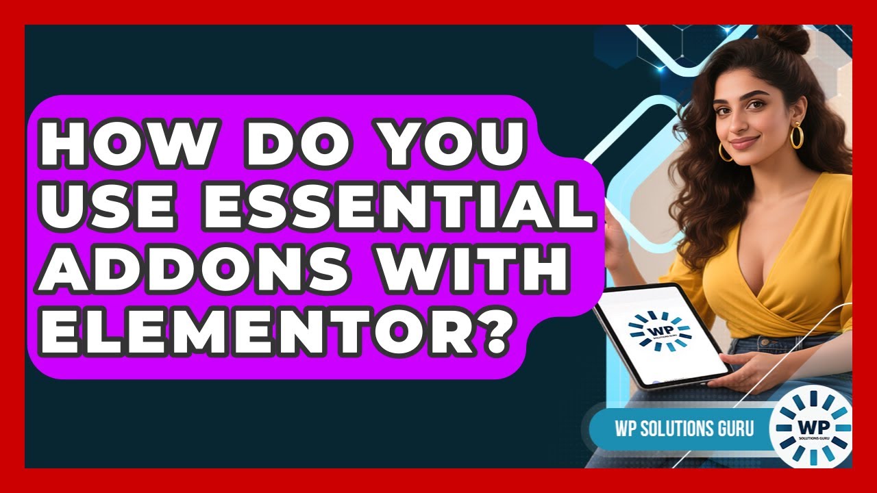 How Do You Use Essential Addons With Elementor? | WP Solutions Guru News