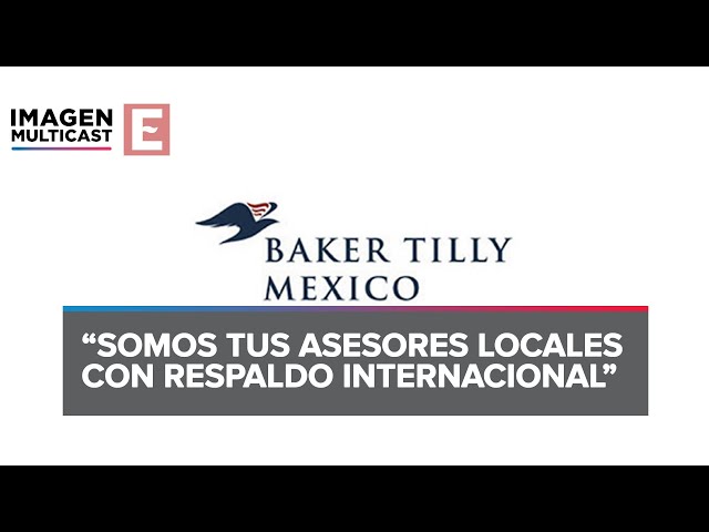 Baker Tilly México, red global de firmas de primera línea | IMAGEN RADIO